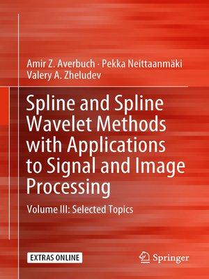 Spline and Spline Wavelet Methods with Applications to Signal and Image Processing by Amir Z ...